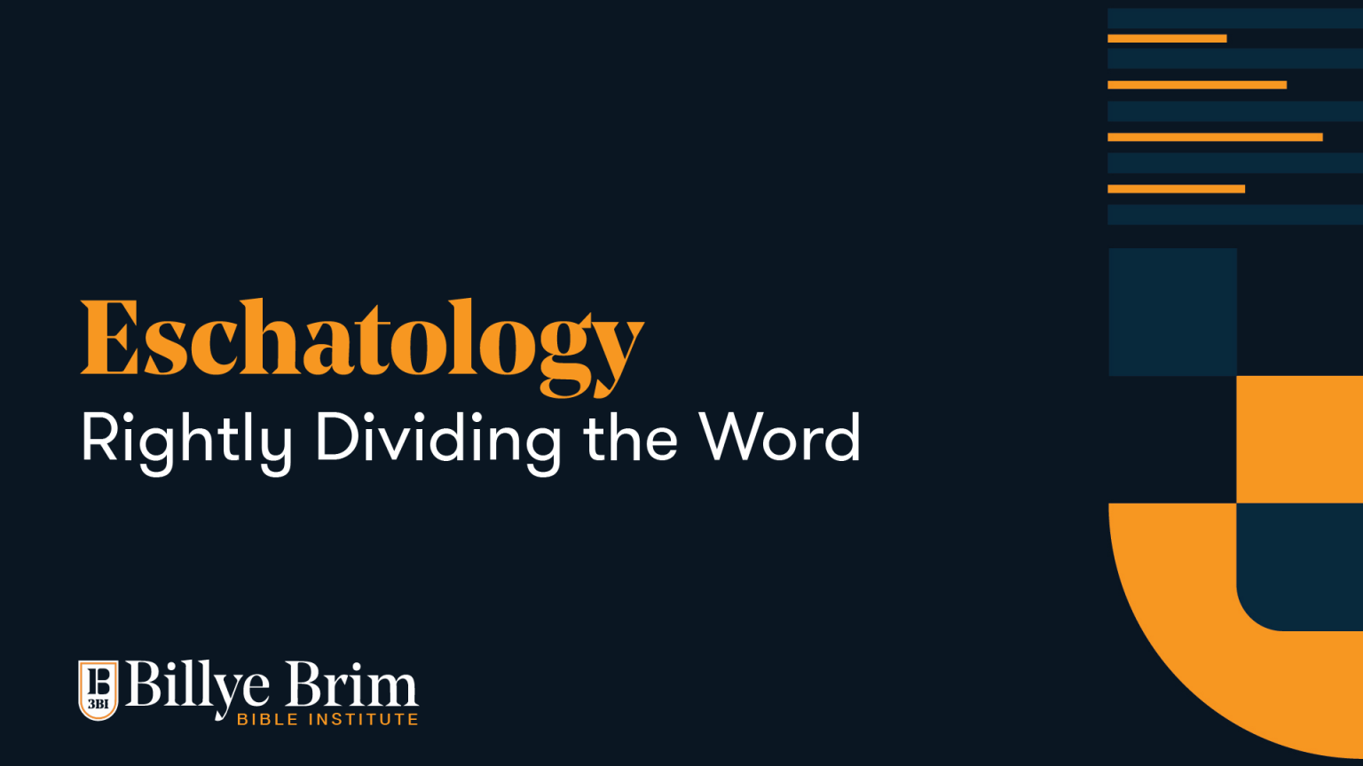 Eschatology: Rightly Dividing the Word | 101 – Billye Brim Bible Institute